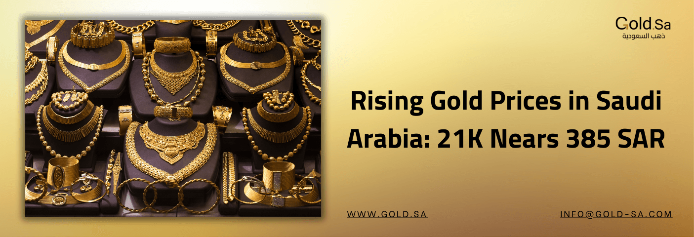 Rising Gold Prices in Saudi Arabia: 21K Nears 385 SAR
